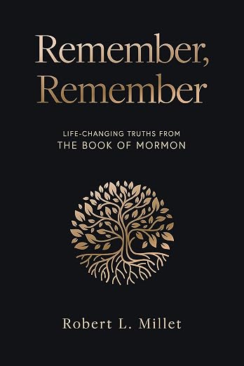 Remember, Remember: Life-Changing Truths from the Book of Mormon ...