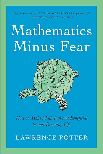 Mathematics Minus Fear: How to Make Math Fun and Beneficial to Your ...