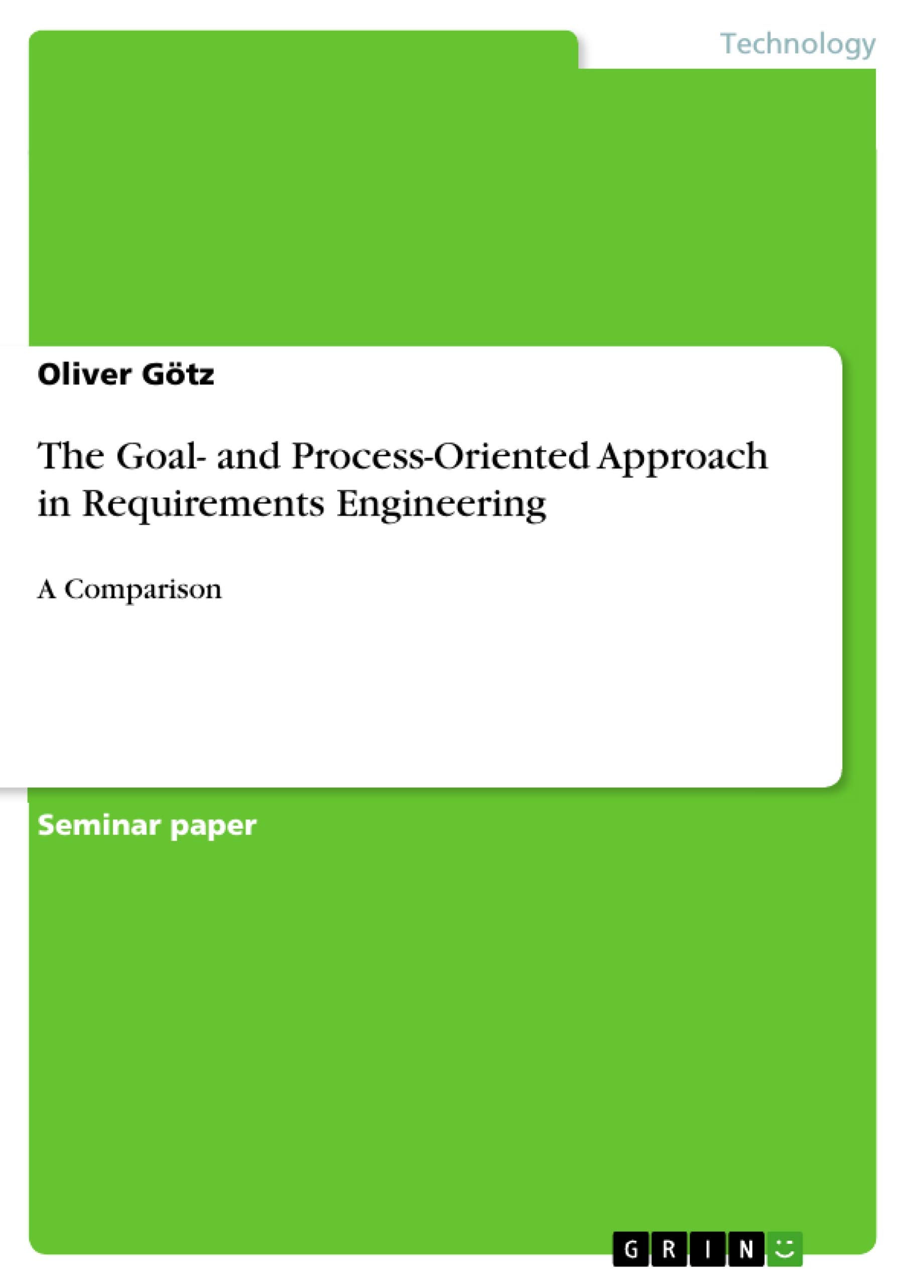 The Goal- and Process-Oriented Approach in Requirements Engineering: A ...
