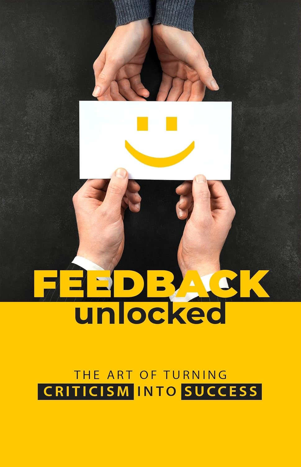 Feedback Unlocked: The Art of Turning Criticism into Success: Receive ...