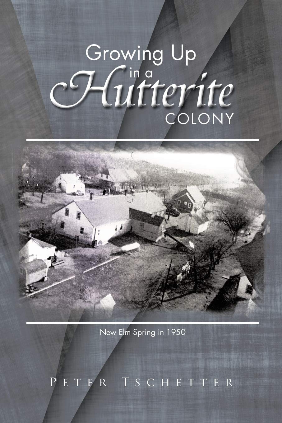 Growing Up in a Hutterite Colony: Tschetter, Peter: 9781466948426 ...