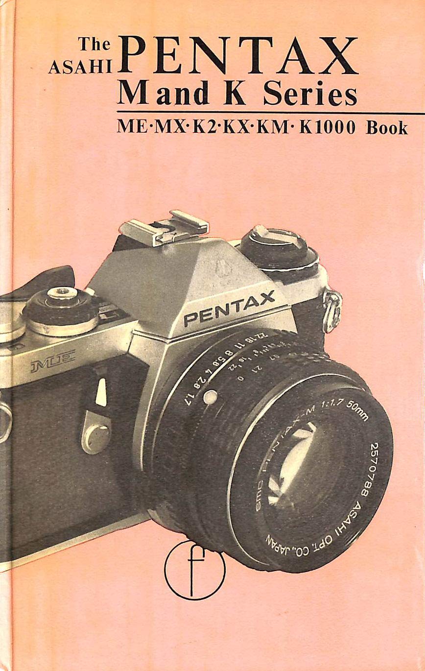 Asahi Pentax Book for ME, MX, K2, KX, KM and K1000 Users: Reynolds ...