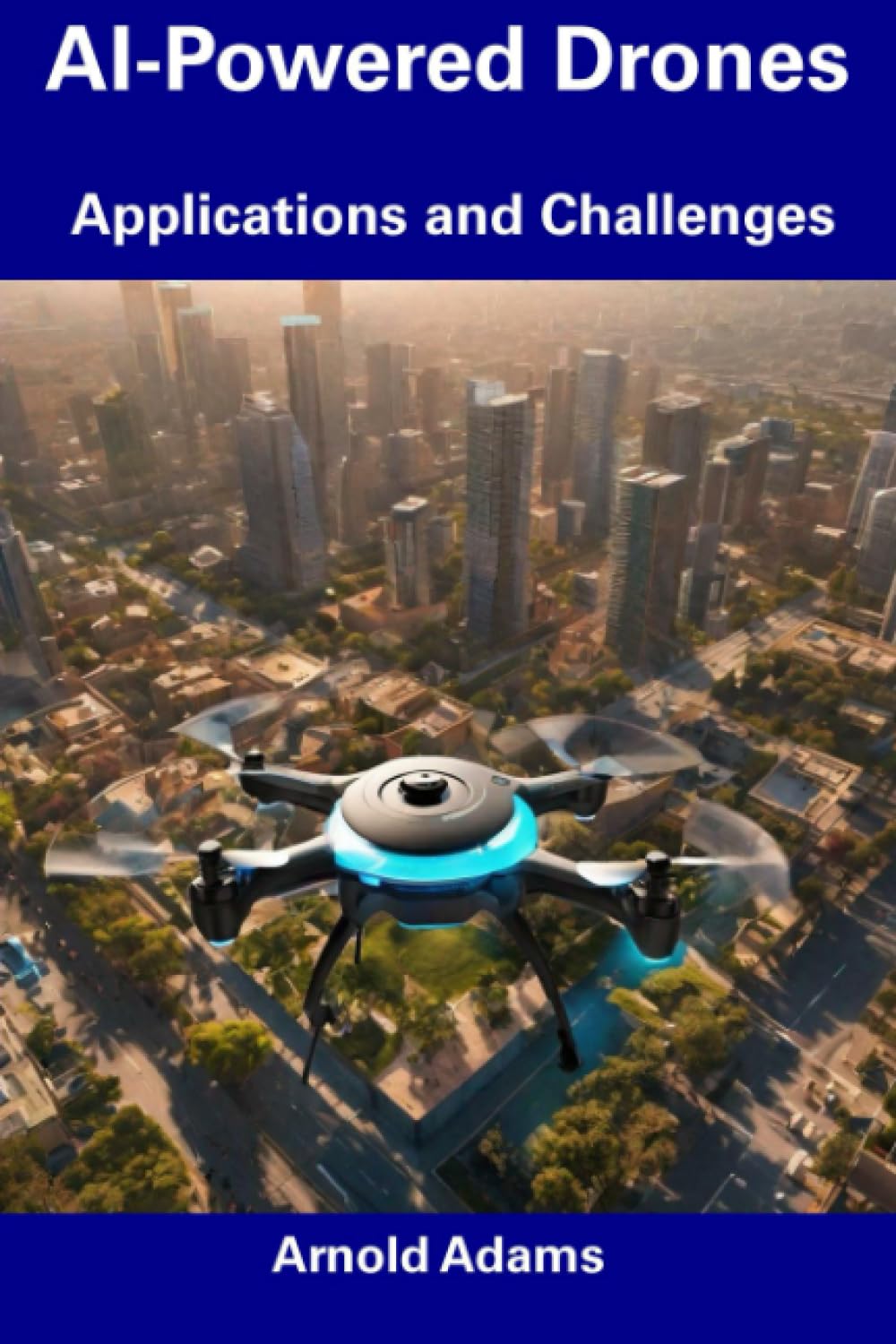 AI-Powered Drones: Applications and Challenges: Adams, Arnold ...