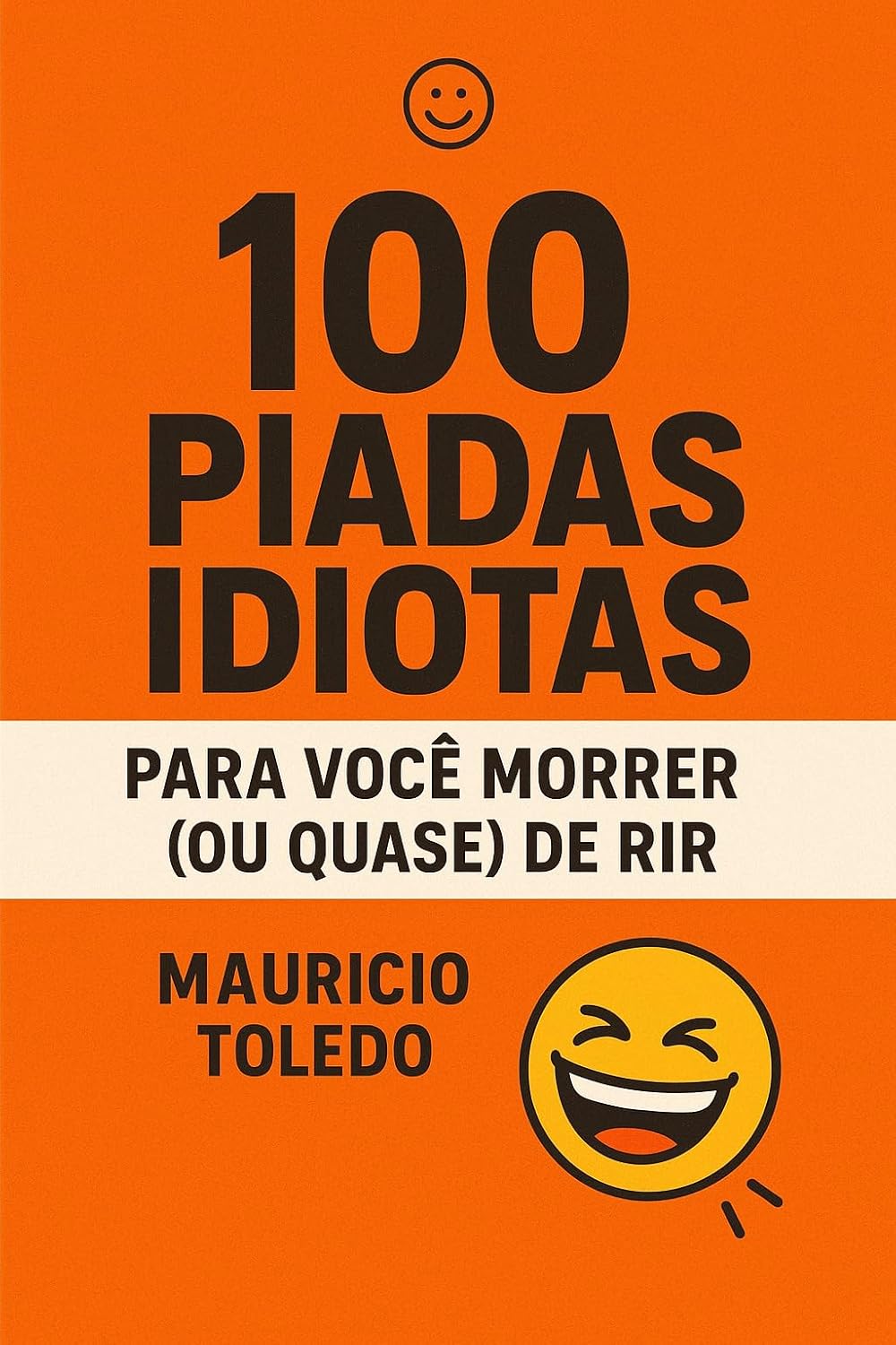 100 Piadas Idiotas Para Você Morrer (Ou Quase) De Rir VOLUME 1 ...