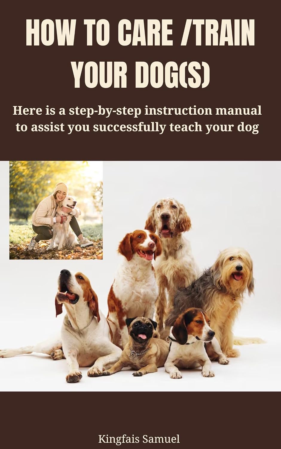 How to care/train your dogs : Here is a step-by-step instruction manual ...