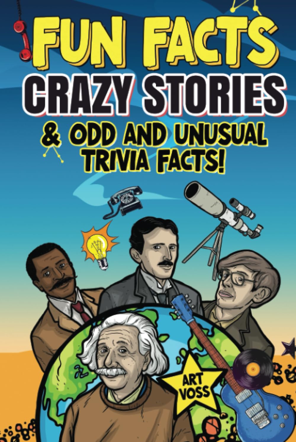 Fun Facts, Crazy Stories, & Odd and Unusual Trivia Facts!: The Big Book ...