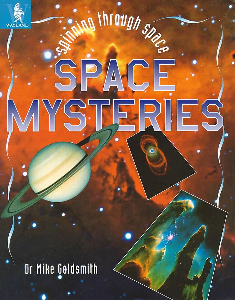 Mysteries (Spinning Through Space): Mike Goldsmith: 9780750227223 ...