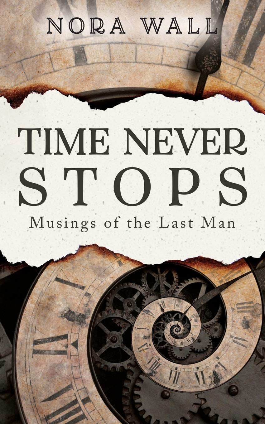 Time Never Stops: Musings of the Last Man: Wall, Nora: 9781673283754 ...
