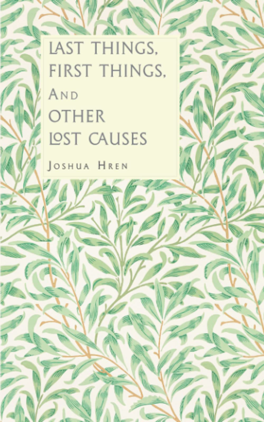 Last Things, First Things, and Other Lost Causes: Hren, Joshua ...