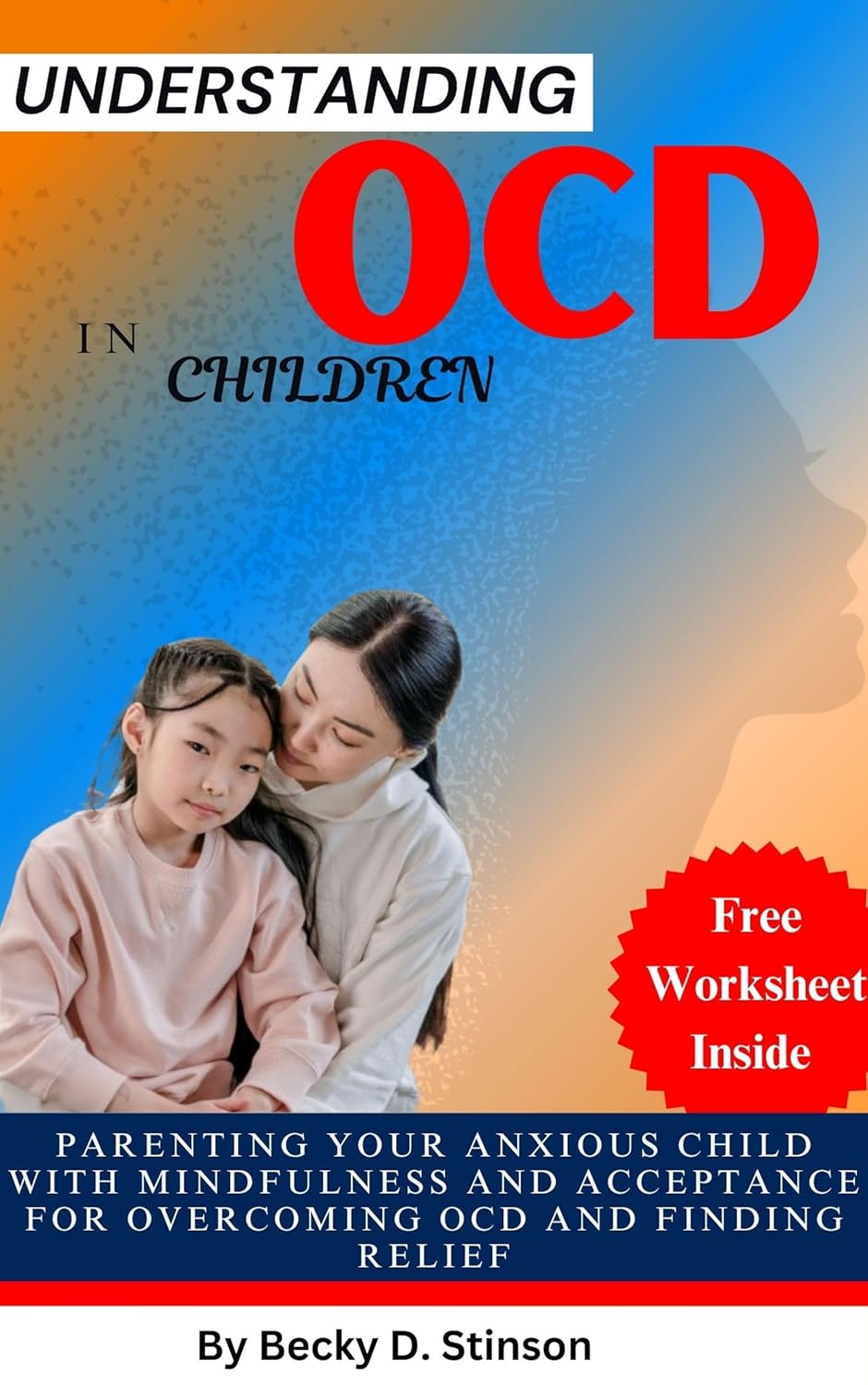 Understanding OCD in Children: Parenting Your Anxious Child with ...