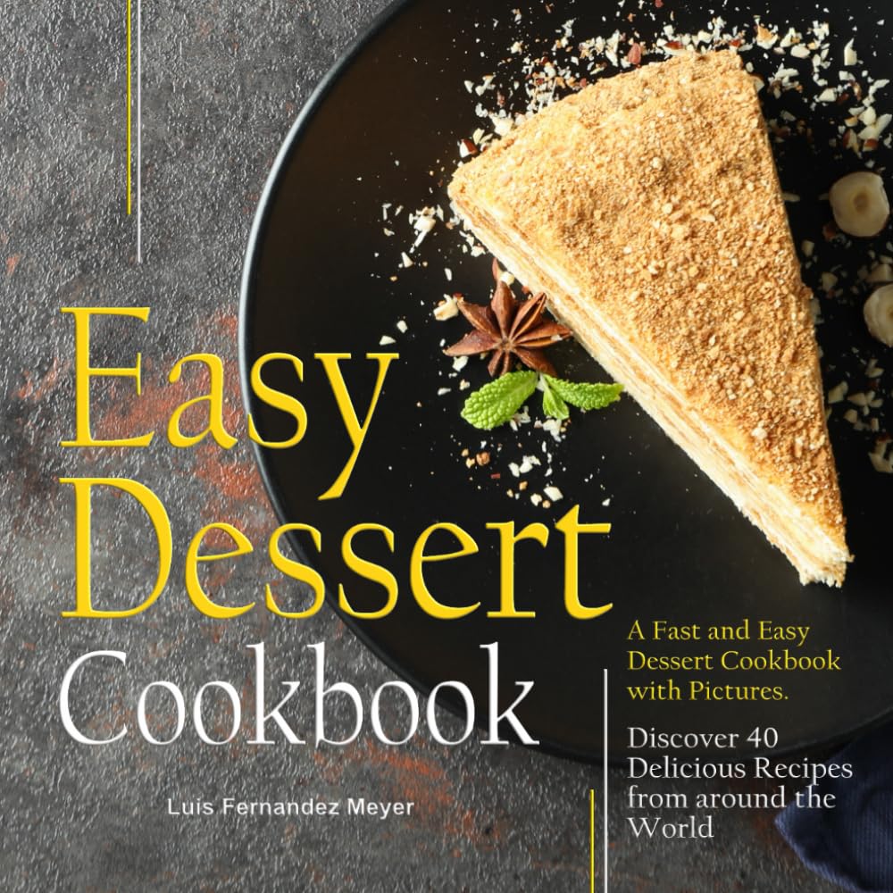 Easy Dessert Cookbook: A Fast and Easy Dessert Cookbook with Pictures ...