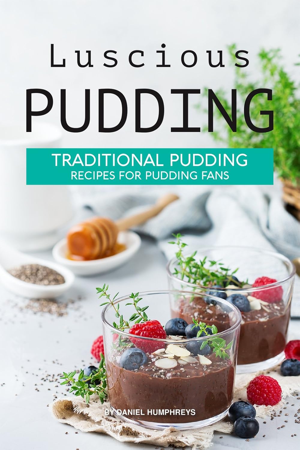 Luscious Pudding: Traditional Pudding Recipes for Pudding Fans - Kindle ...