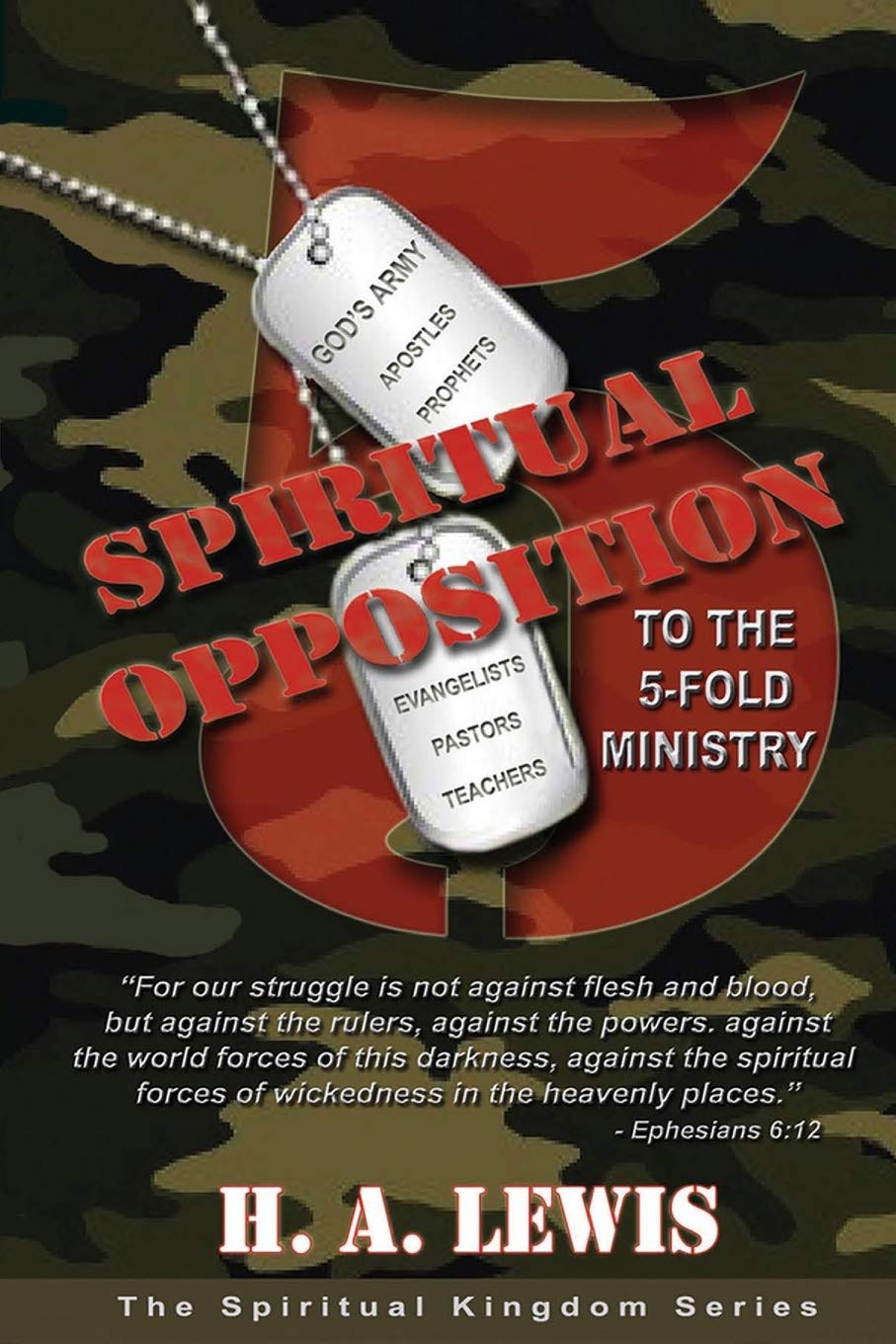 Spiritual Opposition to the Five Fold Ministry: Lewis, H. A ...