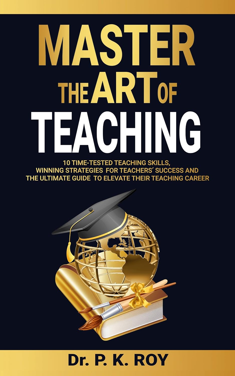 Master the Art of Teaching: 10 Time-Tested Teaching Skills, Winning ...