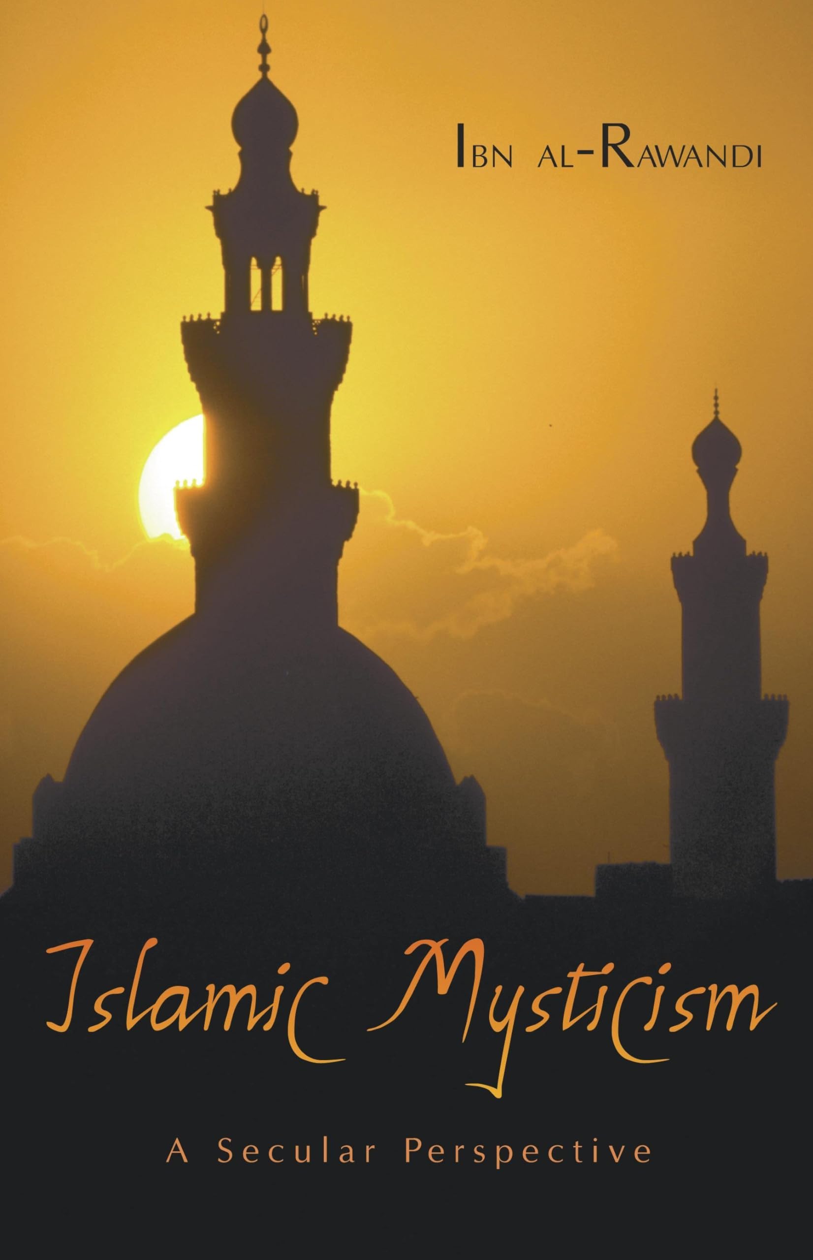 Islamic Mysticism: A Secular Perspective: Al-Rawandi, Ibn ...