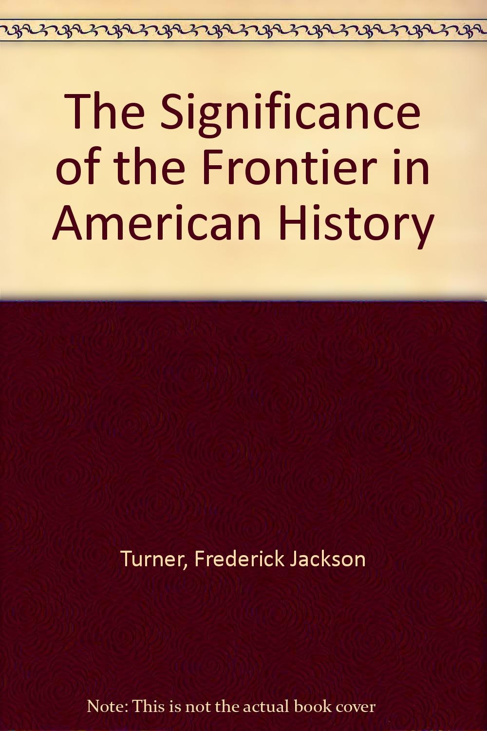 The Significance of the Frontier in American History (Milestones of ...