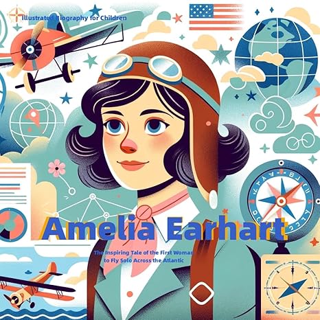 Amelia Earhart: Illustrated Biography for Children: The Inspiring Tale ...