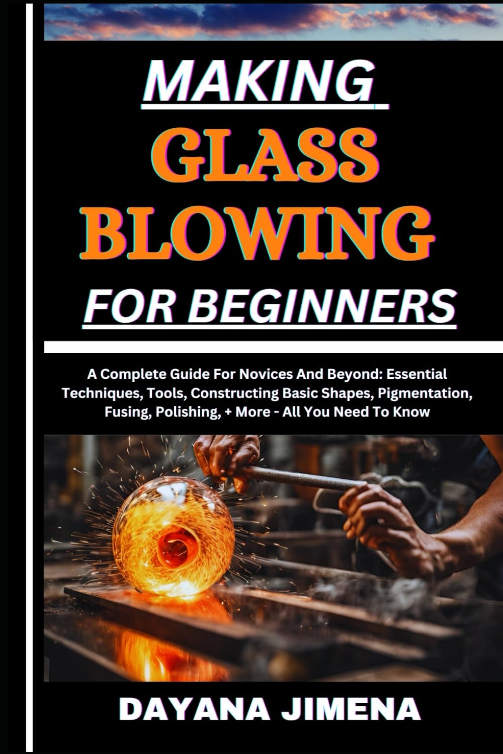 Amazon.com: MAKING GLASS BLOWING FOR BEGINNERS: A Complete Guide For ...