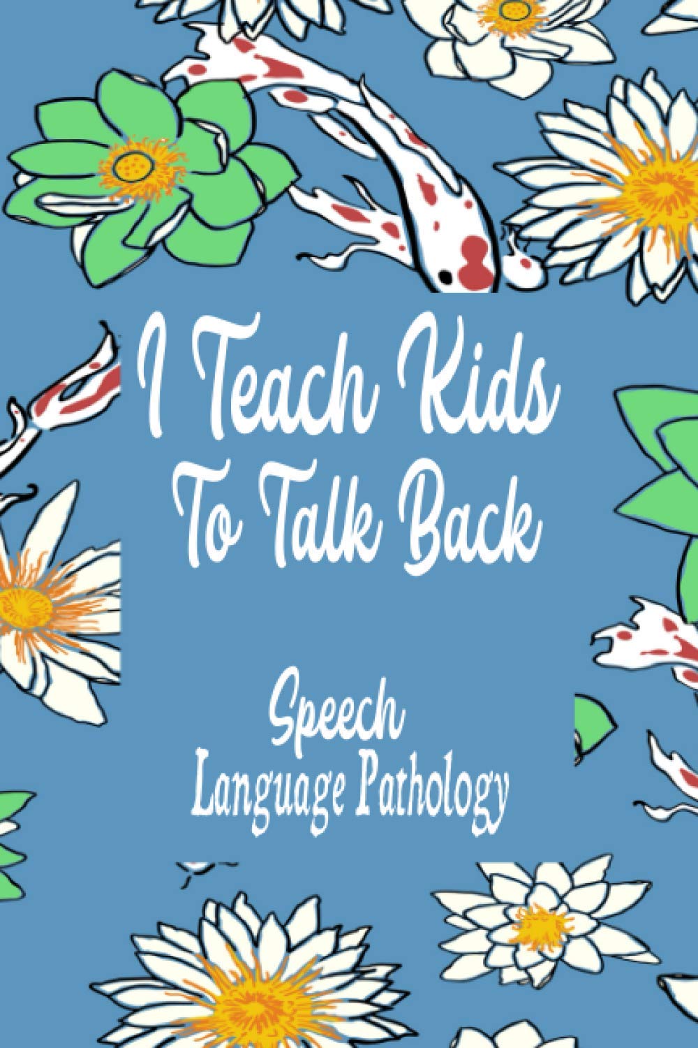 I Teach Kids To Talk Back Speech-Language Pathology: Gift Notebook For ...