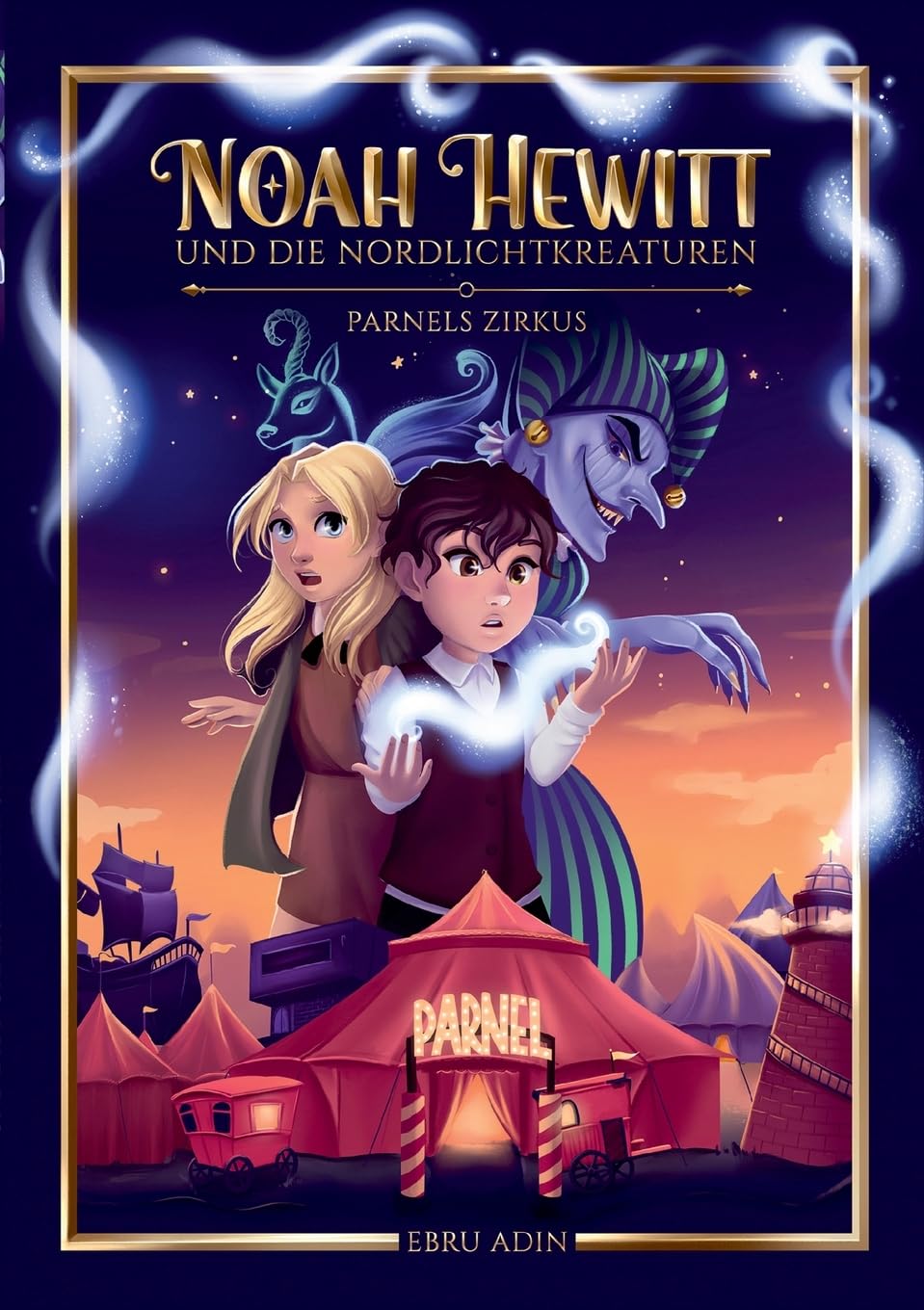 Noah Hewitt und die Nordlichtkreaturen: Parnels Zirkus : Adin, Ebru ...