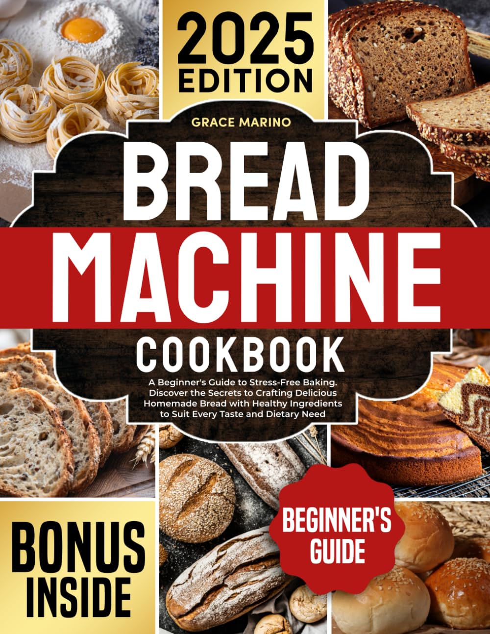 Bread Machine Cookbook: A Beginner's Guide to Stress-Free Baking ...