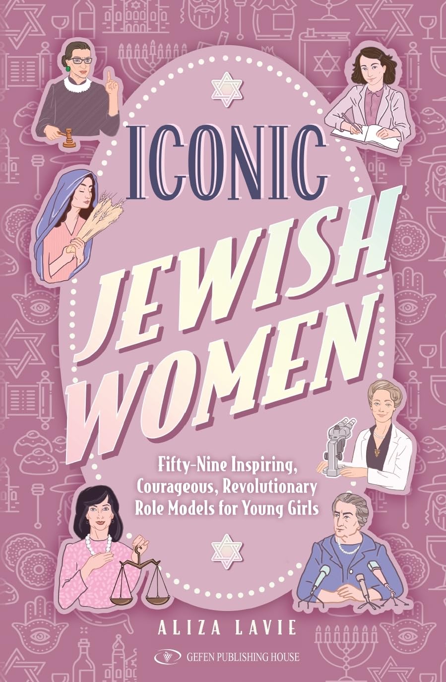 Iconic Jewish Women: Fifty-Nine Inspiring, Courageous, Revolutionary Role Models for Young Girls ...