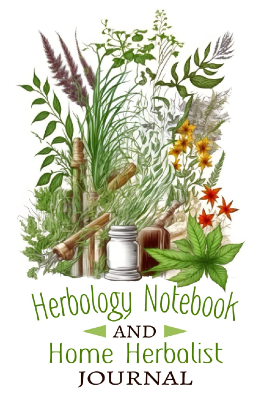 Herbology Notebook And Home Herbalist Journal: Easy Herbalism Notebook ...