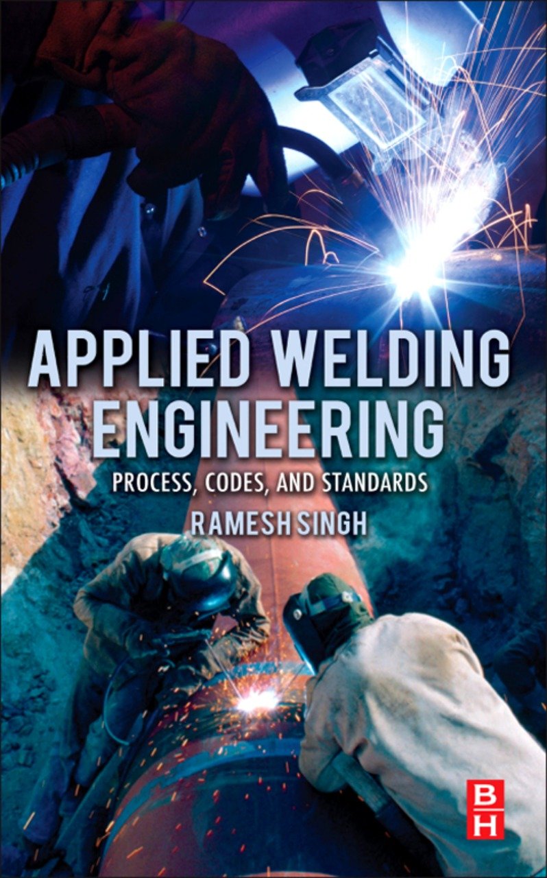 Applied Welding Engineering: Processes, Codes, and Standards eBook ...
