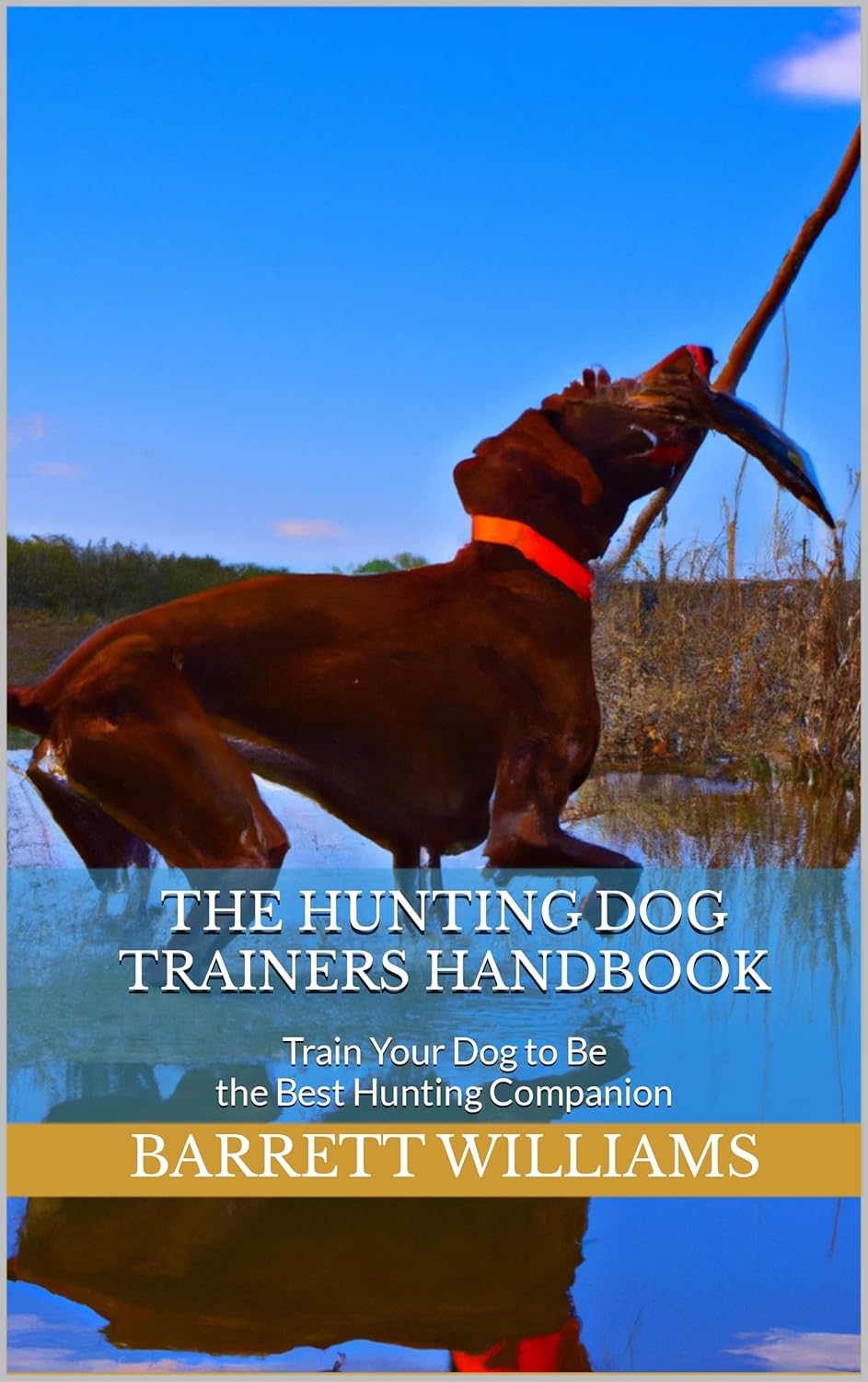 Amazon.com: The Hunting Dog Trainer's Handbook: Train Your Dog to Be ...