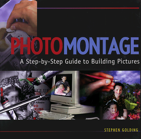 Fine Art of Photo Montage : Golding, Stephen: Amazon.co.uk: Books