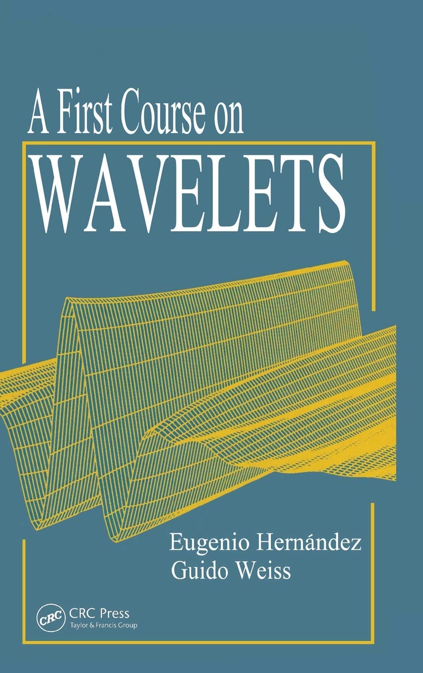 A First Course on Wavelets (Studies in Advanced Mathematics): Hernandez ...
