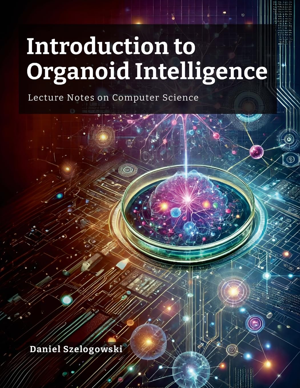 Introduction to Organoid Intelligence: Lecture Notes on Computer ...