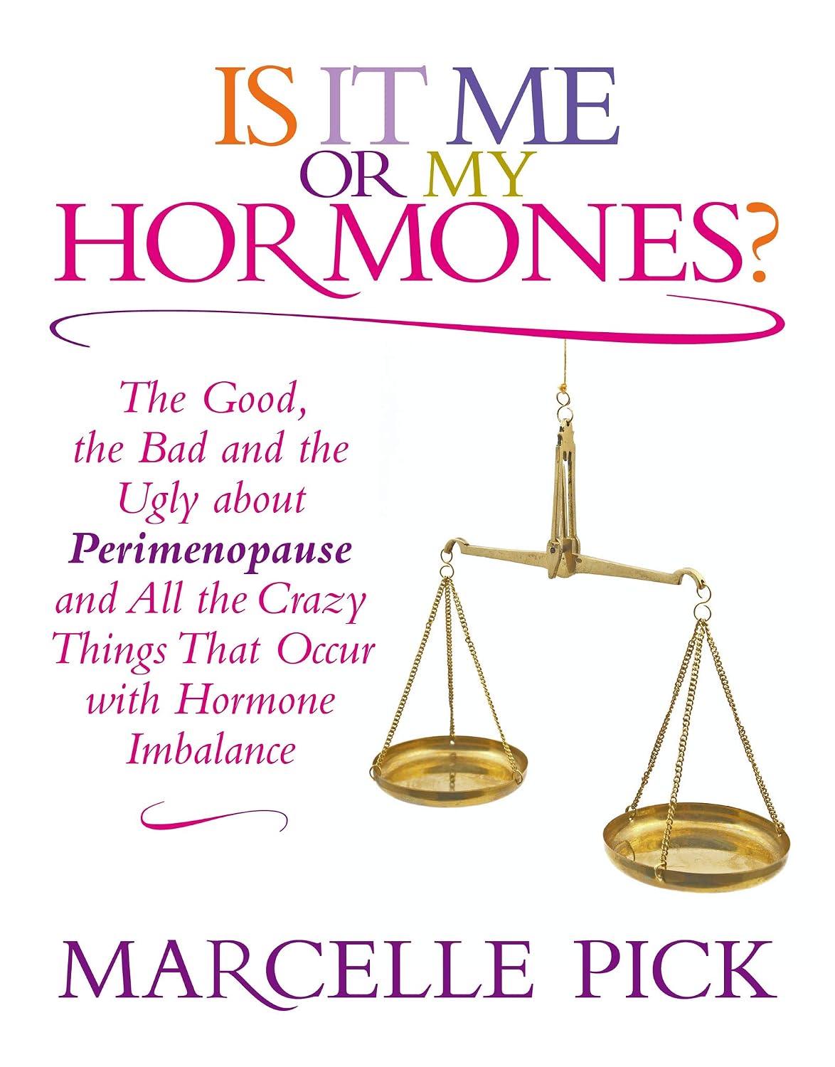 Is It Me or My Hormones?: The Good, the Bad and the Ugly about ...