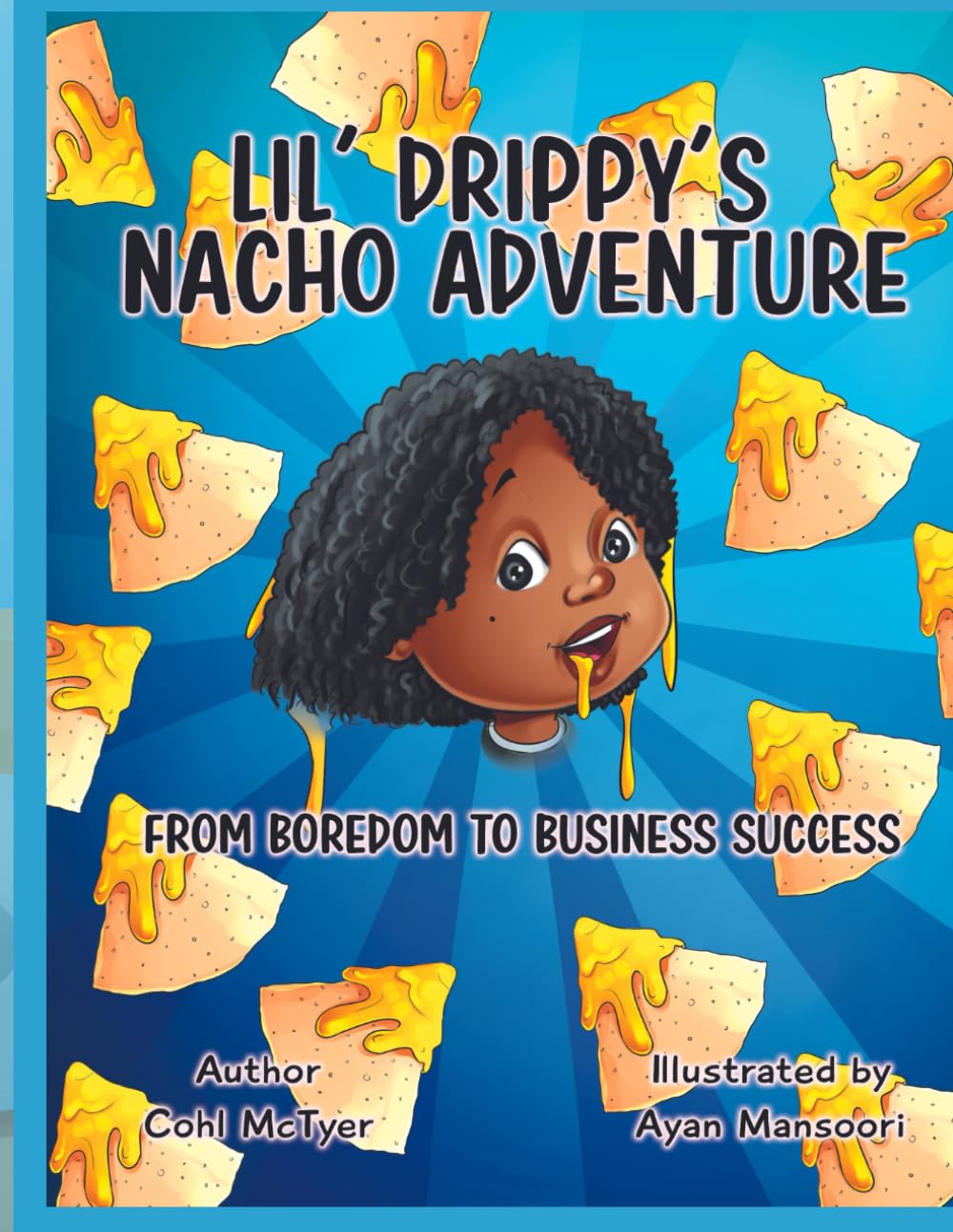 Lil Drippy's Nacho Adventures: From Boredom To Business Success: McTyer ...