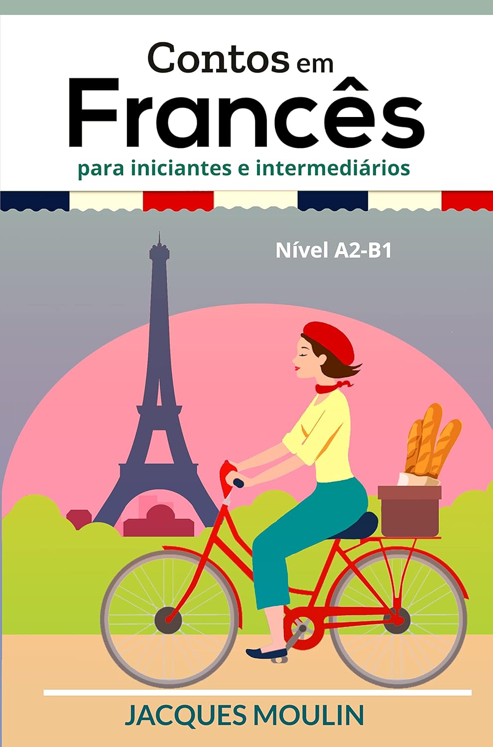 Contos em Francês para Iniciantes e Intermediários: Nível A2-B1 (French ...