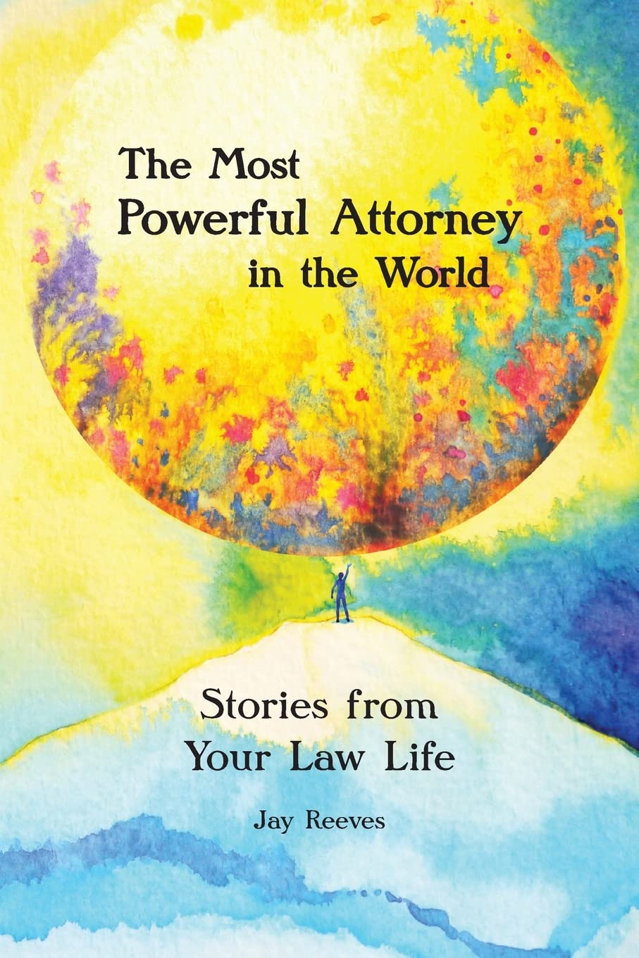 The Most Powerful Attorney in the World: Stories from Your Law Life ...