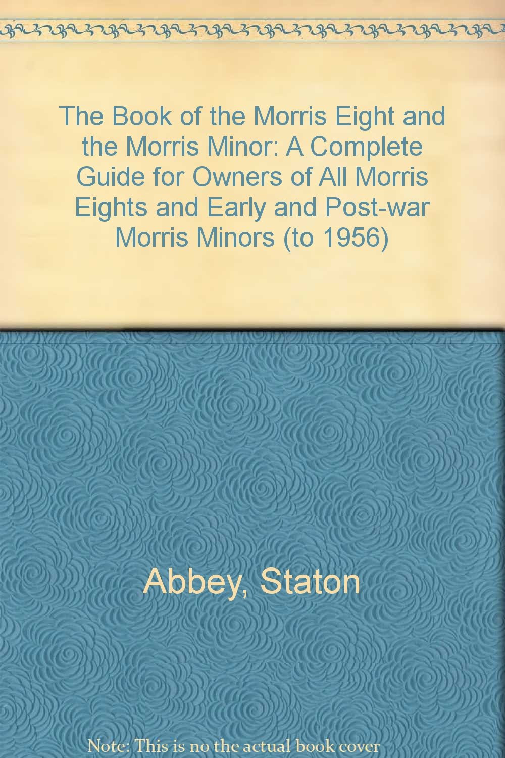 The Book of the Morris Eight and the Morris Minor: A Complete Guide for ...