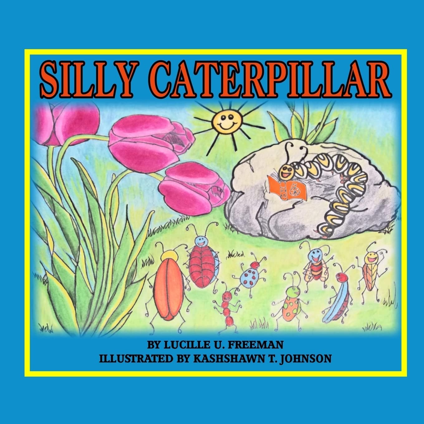 Silly Caterpillar: Freeman, Lucille U., Johnson, Kashshawn T ...