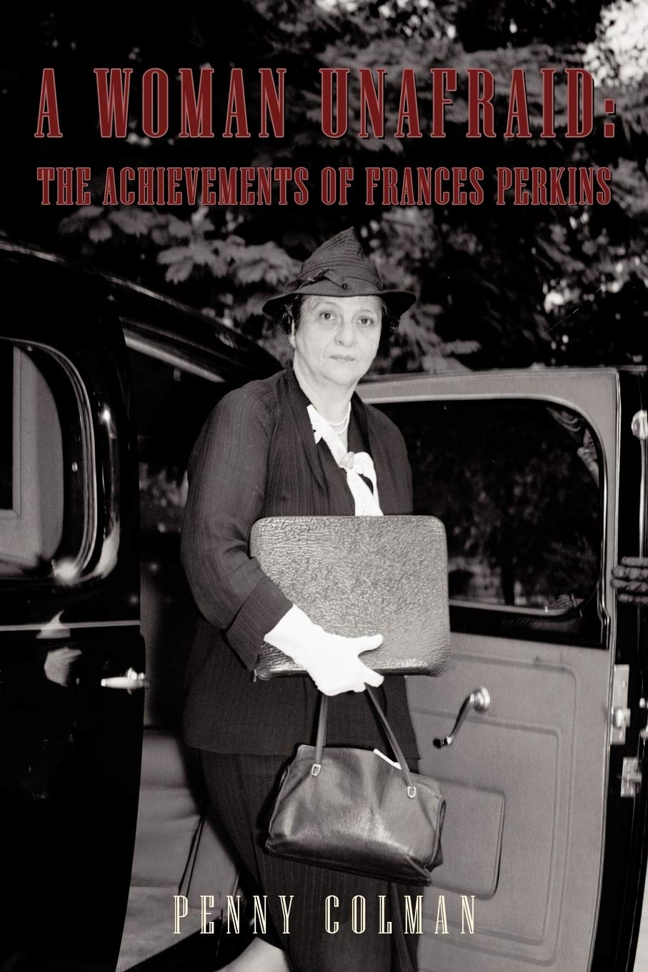 A Woman Unafraid: The Achievements Of Frances Perkins: Colman, Penny ...