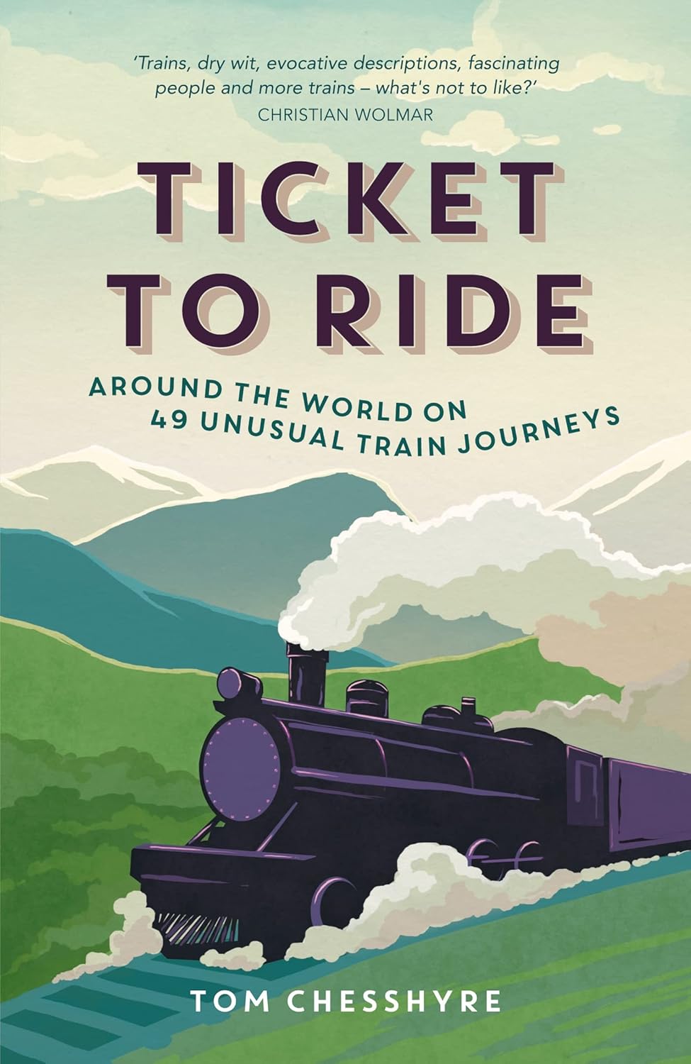 Ticket to Ride: Around the World on 49 Unusual Train Journeys: Amazon ...