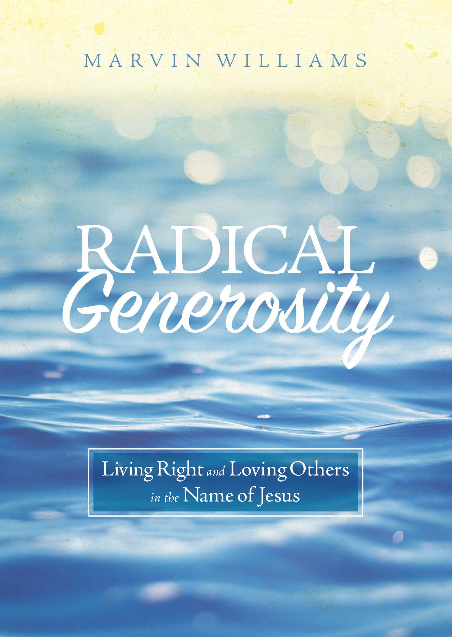 Radical Generosity: Living Right and Loving Others in the Name of Jesus ...