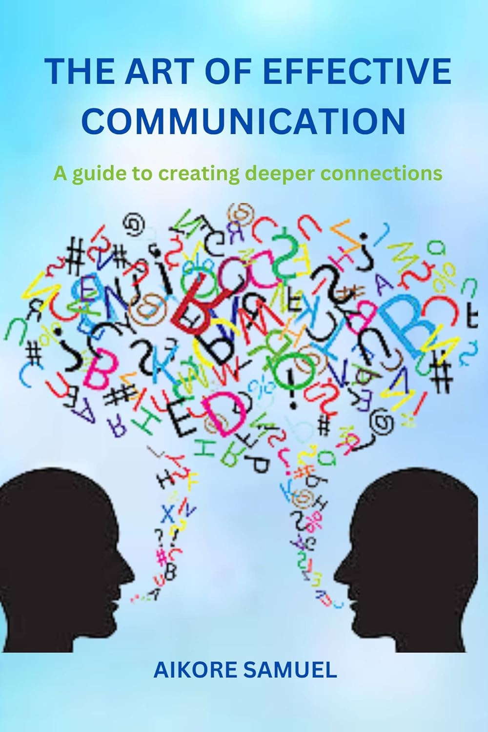 The art of Effective Communication : A guide to creating deeper ...