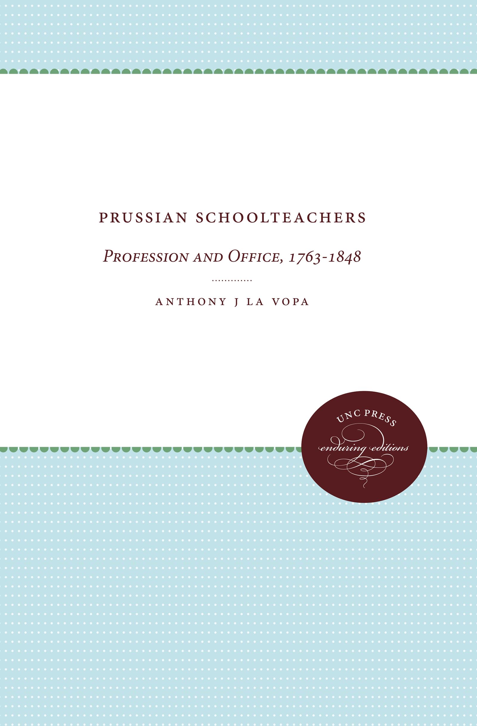 Prussian Schoolteachers: Profession and Office, 1763-1848 (UNC Press ...