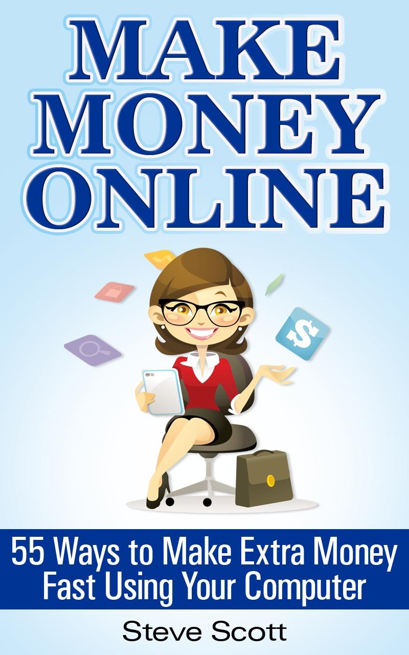 Make Money Online - 55 Ways to Make Extra Money Fast Using Your ...