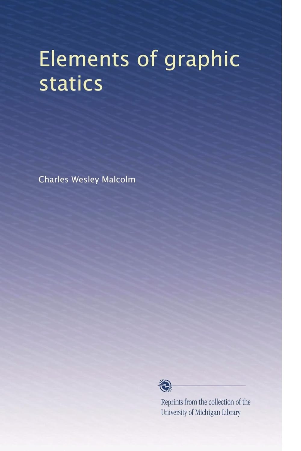 Amazon.com: Elements of graphic statics: Malcolm, Charles Wesley: Books