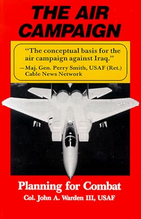 Air Campaign: Planning for Combat (An Afa Book Future Warfare, Vol 3 ...