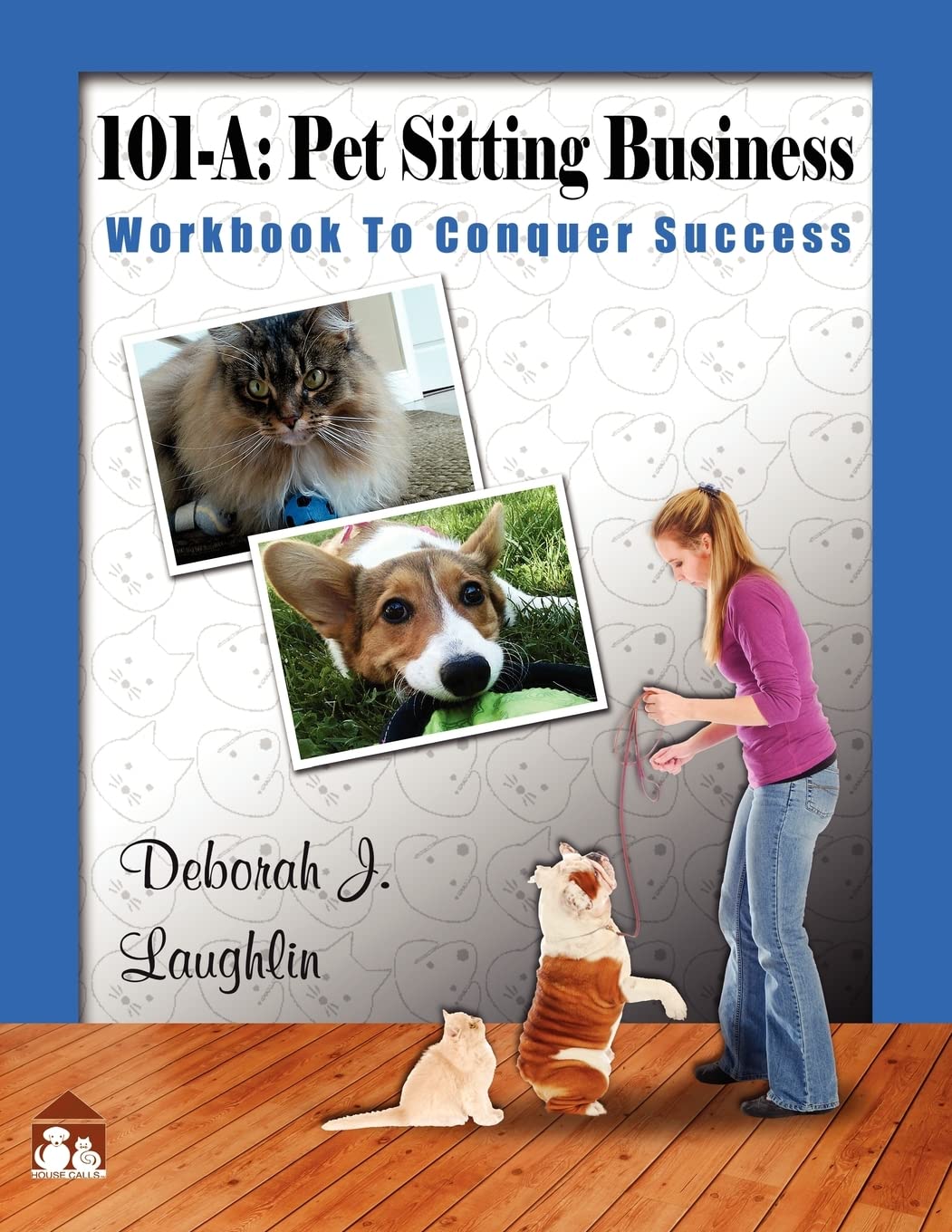 101-A: Pet Sitting Business: Workbook to Conquer Success”, designed ...