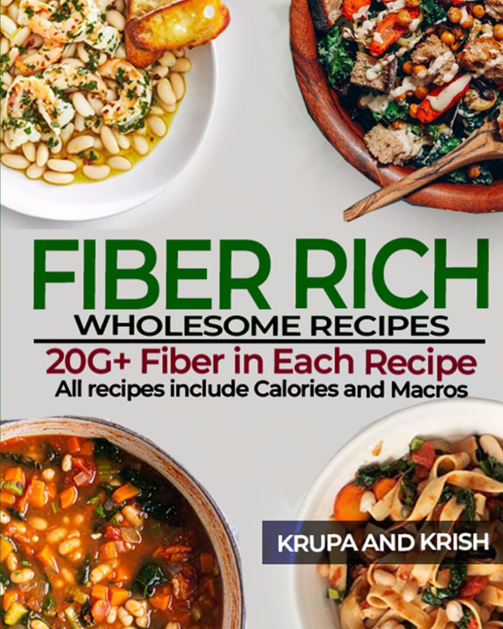 FIBER RICH WHOLESOME RECIPES: 20G+ FIBER IN EACH RECIPE: KRISH, KRUPA ...