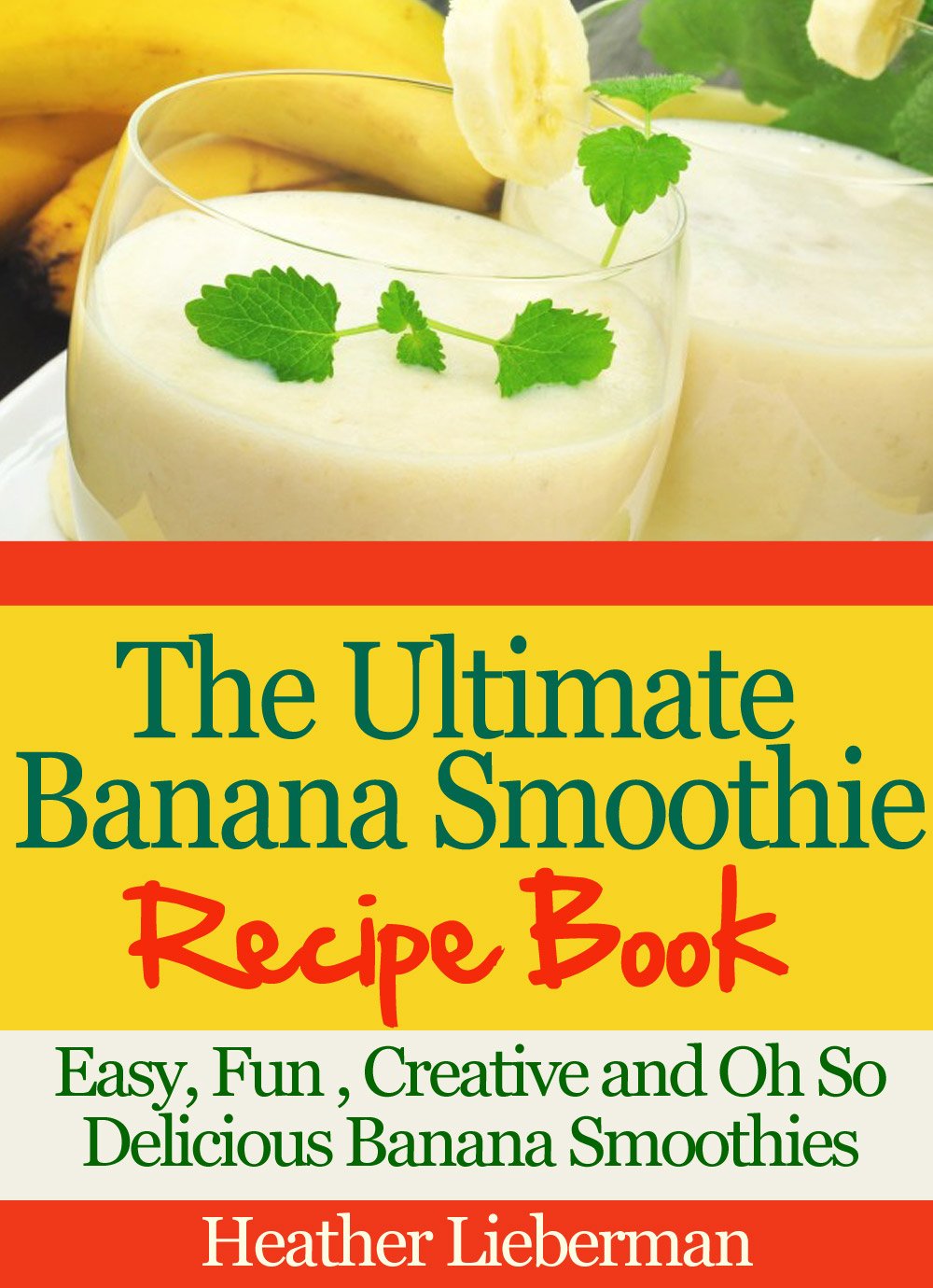 The Ultimate Banana Smoothie Recipe Book - Kindle edition by Lieberman ...