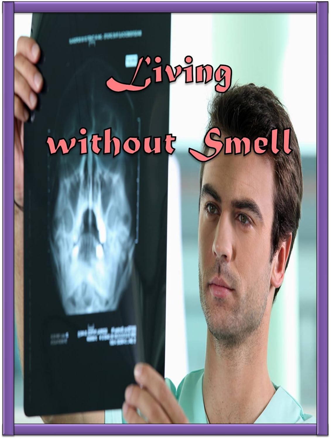 Living Without Smell: Dealing with the Loss of Smell and How to Live ...